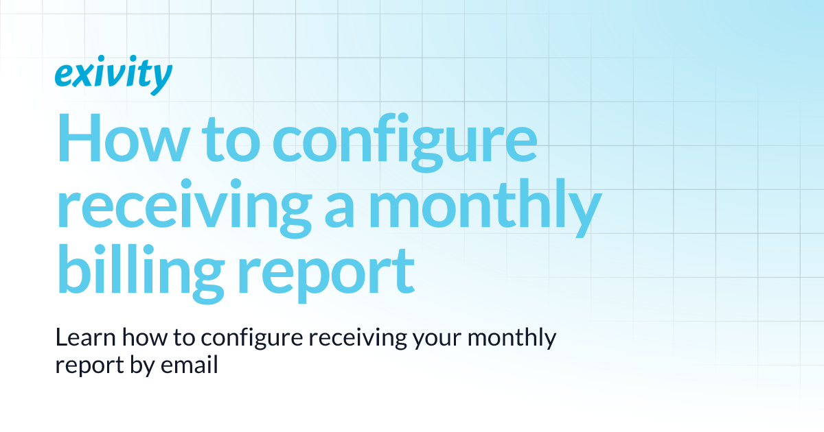 How to configure receiving a monthly billing report | Exivity docs